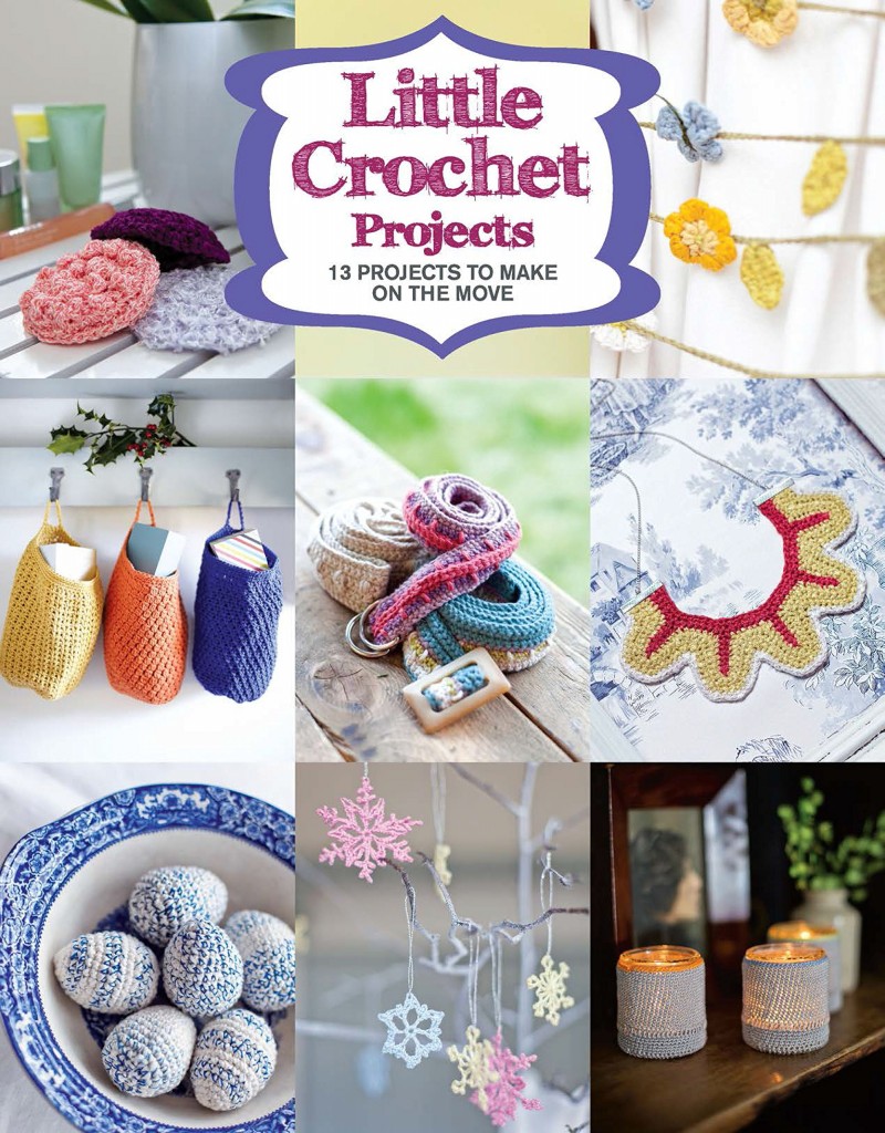 Little Crochet Projects - 12 Projects to Make on the Move - crochet envy